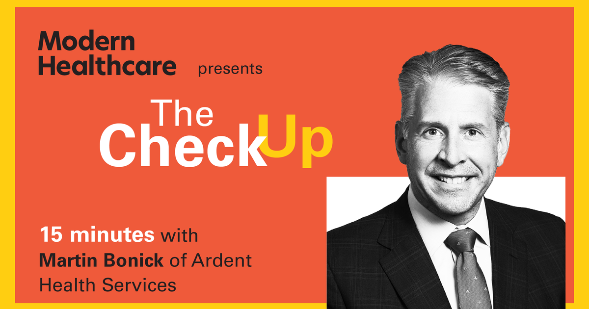The Check Up: Martin Bonick of Ardent Health Services | Modern Healthcare