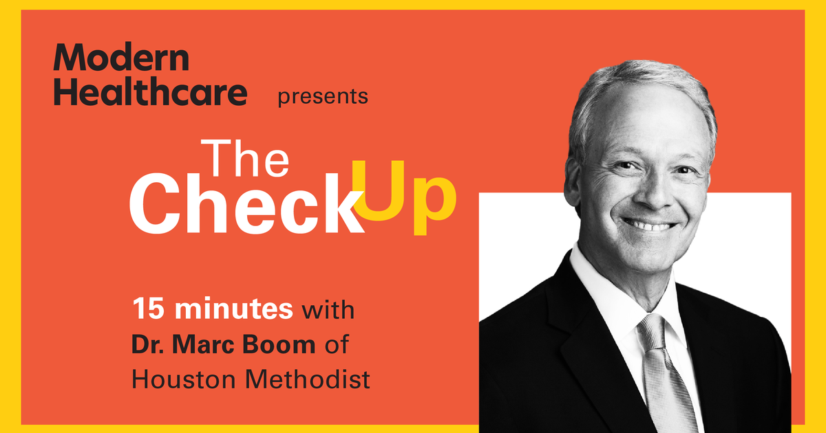 The Check Up: Dr. Marc Boom of Houston Methodist | Modern Healthcare