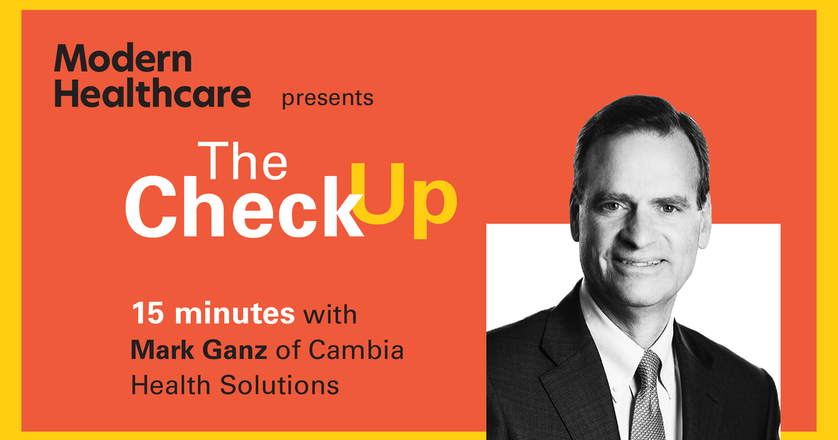 The Check Up: Mark Ganz of Cambia Health Solutions | Modern Healthcare