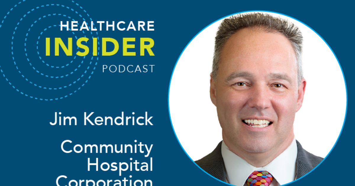 Podcast: CHC CEO Jim Kendrick on innovative healthcare delivery models ...