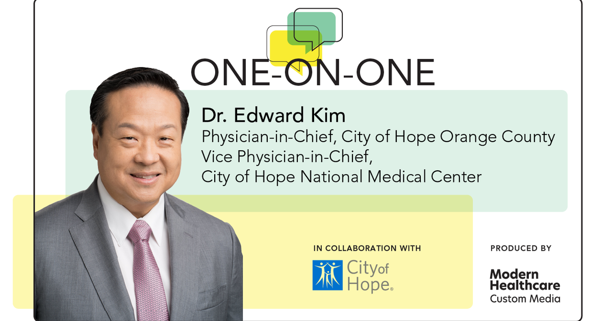 One-on-One with Dr. Edward Kim of City of Hope | Modern Healthcare