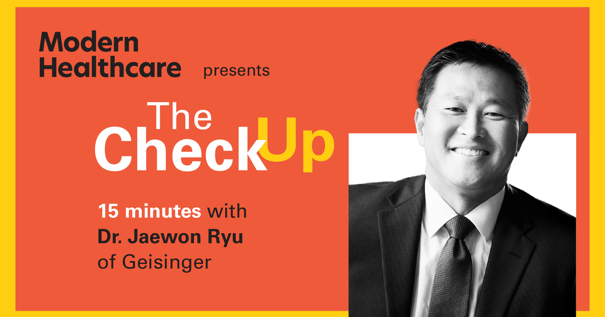 The Check Up: Dr. Jaewon Ryu of Geisinger Health | Modern Healthcare